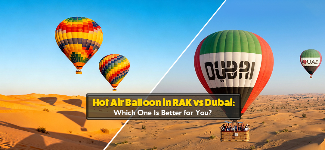 Hot Air Balloon in RAK vs Dubai: Which One Is Better for You? - Travels ...